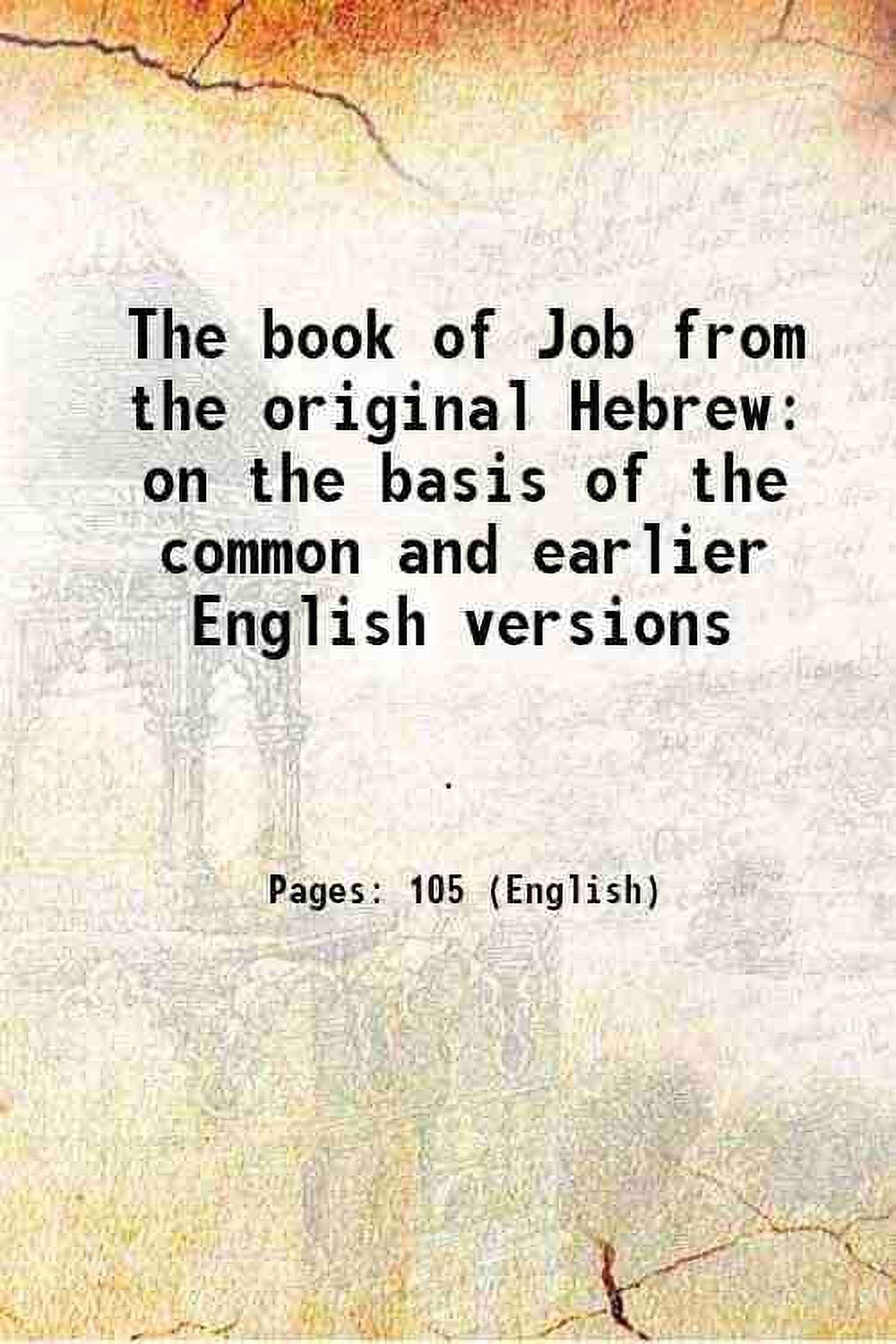 The book of Job from the original Hebrew on the basis of the common and ...