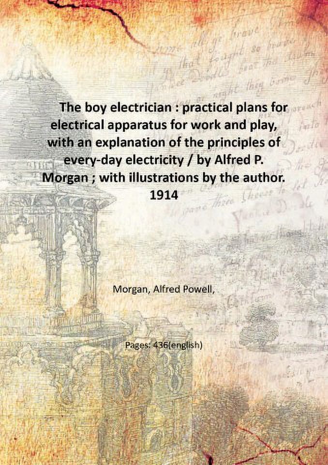 The boy electrician : practical plans for electrical apparatus for work ...