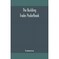 The building trades pocketbook; a handy manual of reference on building ...
