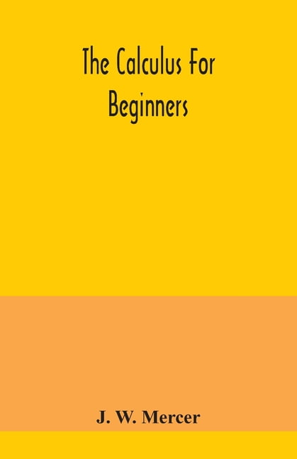 The calculus for beginners, (Paperback) - Walmart.com