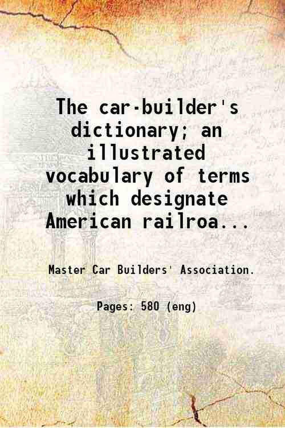 The car-builder's dictionary; an illustrated vocabulary of terms which ...