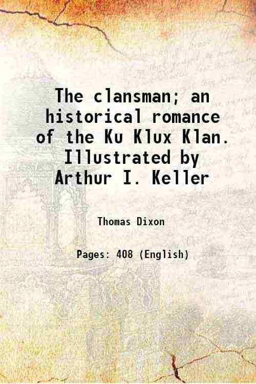 The clansman; an historical romance of the Ku Klux Klan. Illustrated by ...