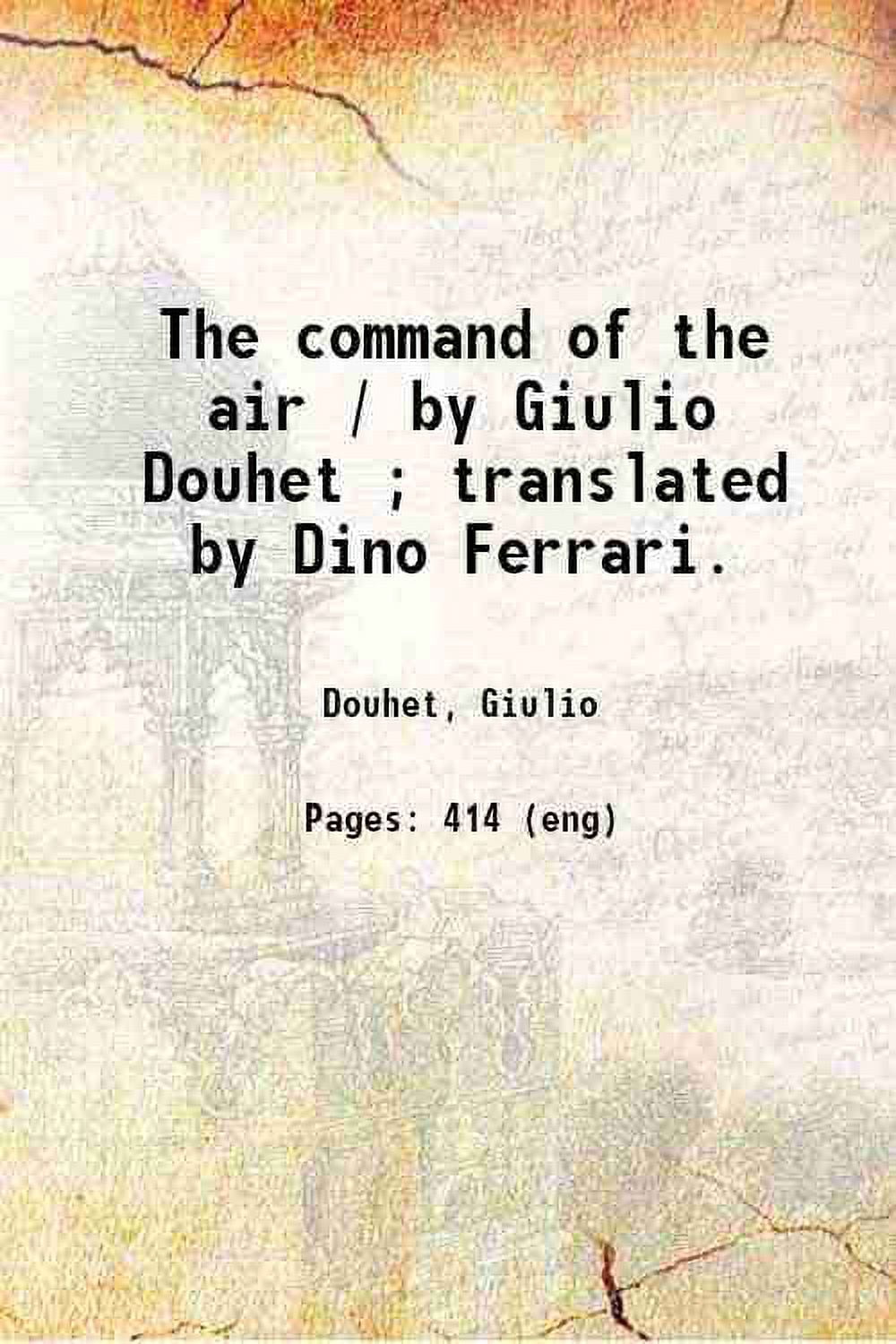 The command of the air / by Giulio Douhet ; translated by Dino Ferrari ...