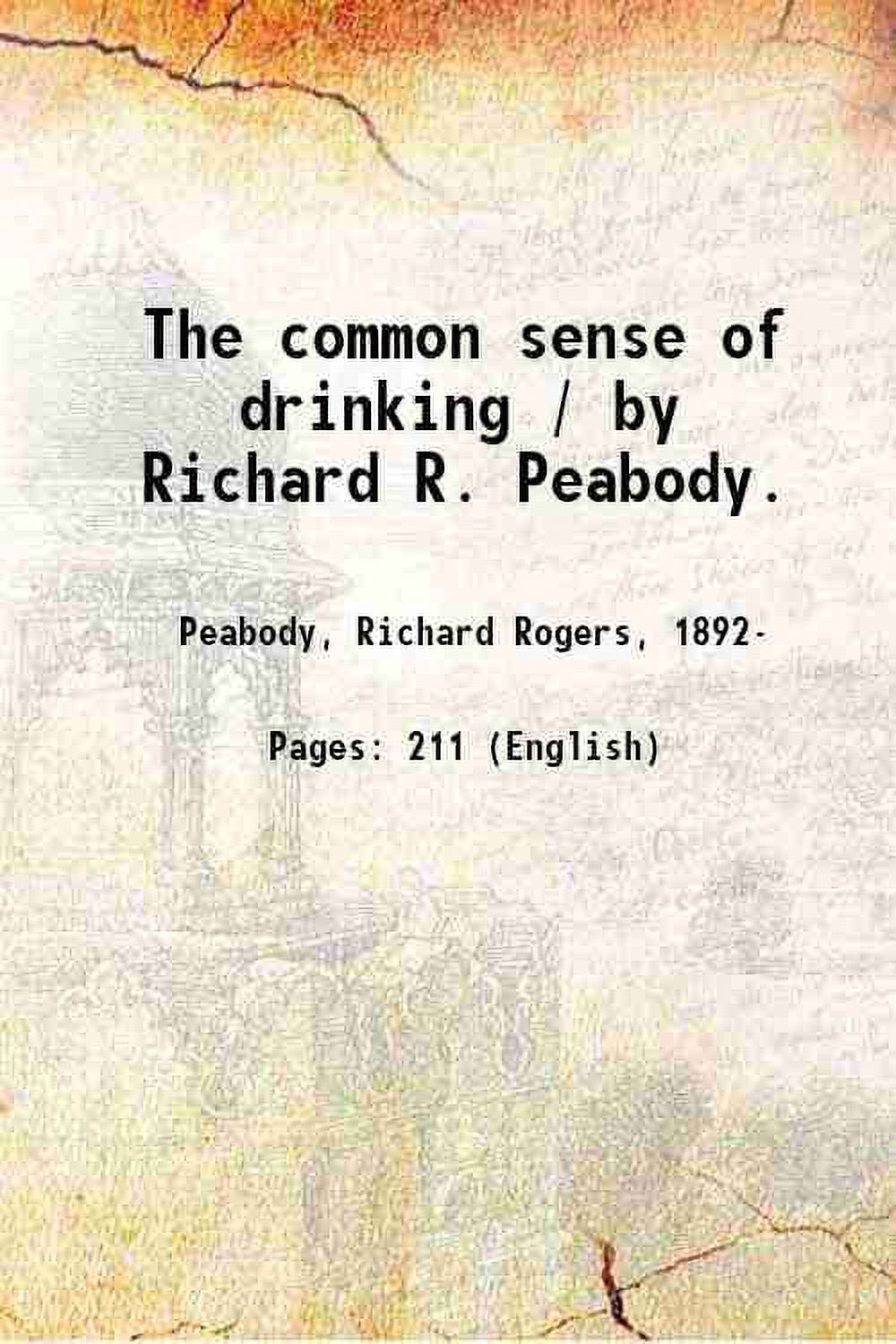 The common sense of drinking / by Richard R. Peabody. 1937 [Hardcover ...
