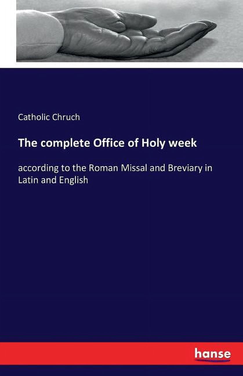 The complete Office of Holy week: according to the Roman Missal and ...