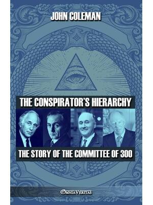 The conspirator's hierarchy : The story of the committee of 300 ...