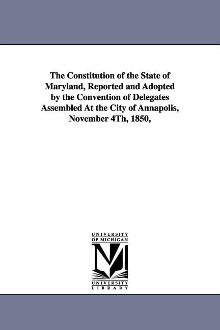 The constitution of the state of Maryland, reported and adopted by the ...