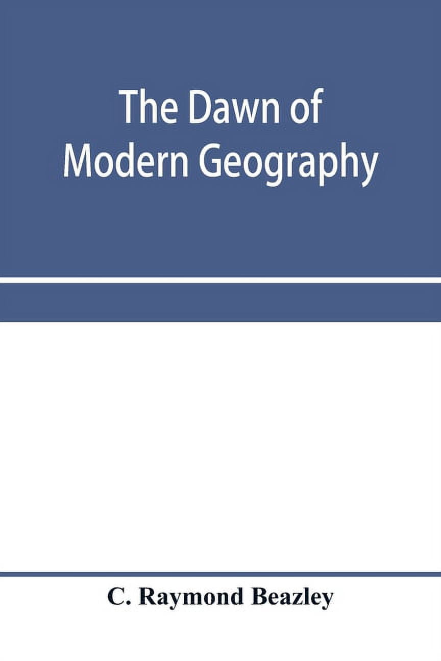The dawn of modern geography. A history of exploration and geographical ...
