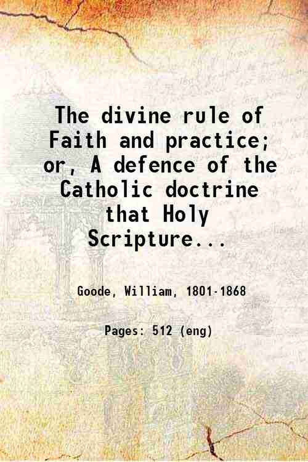 The divine rule of Faith and practice; or, A defence of the Catholic ...
