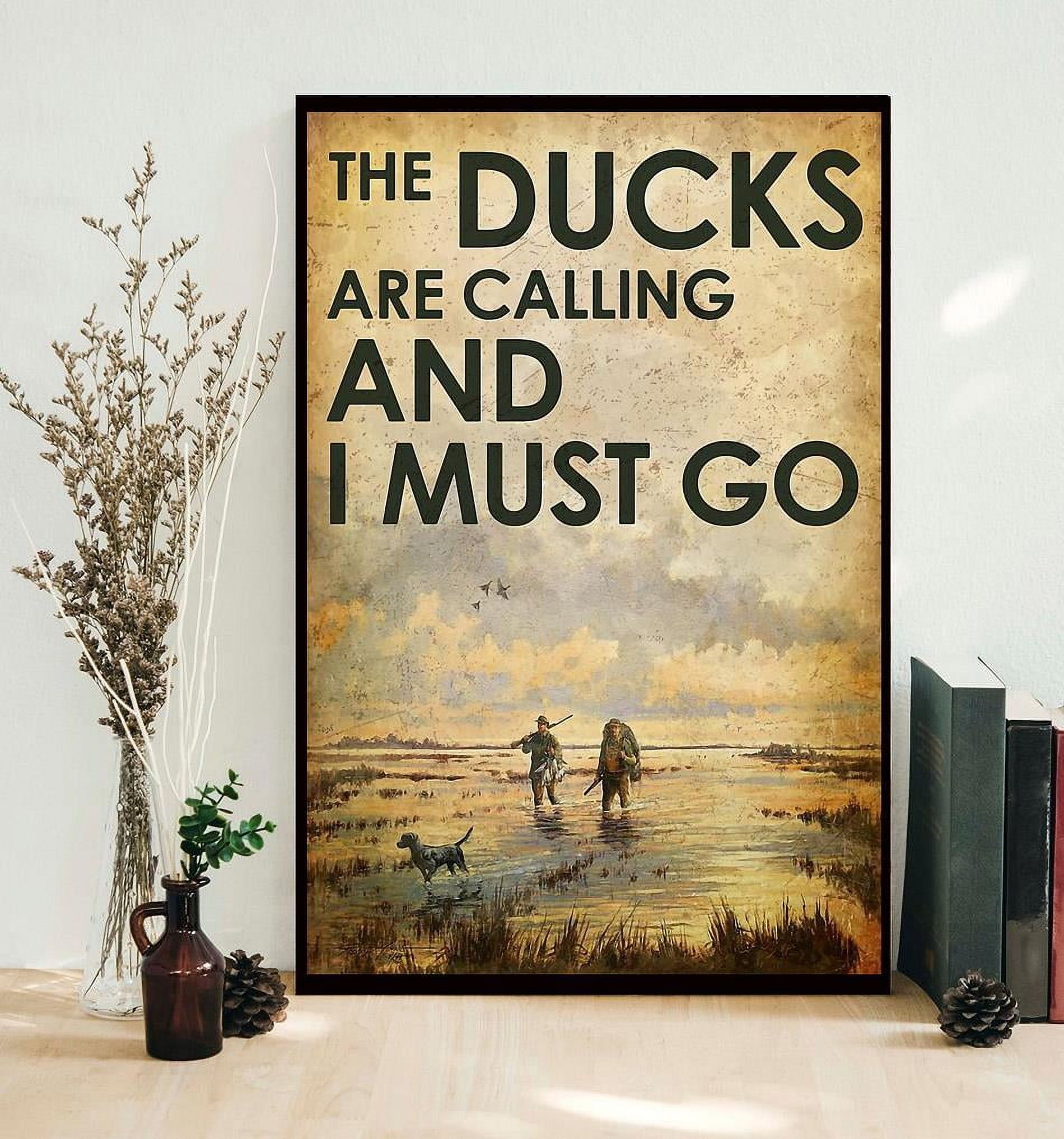 The ducks are calling and I must go poster 11 x 17 Inch Poster ...