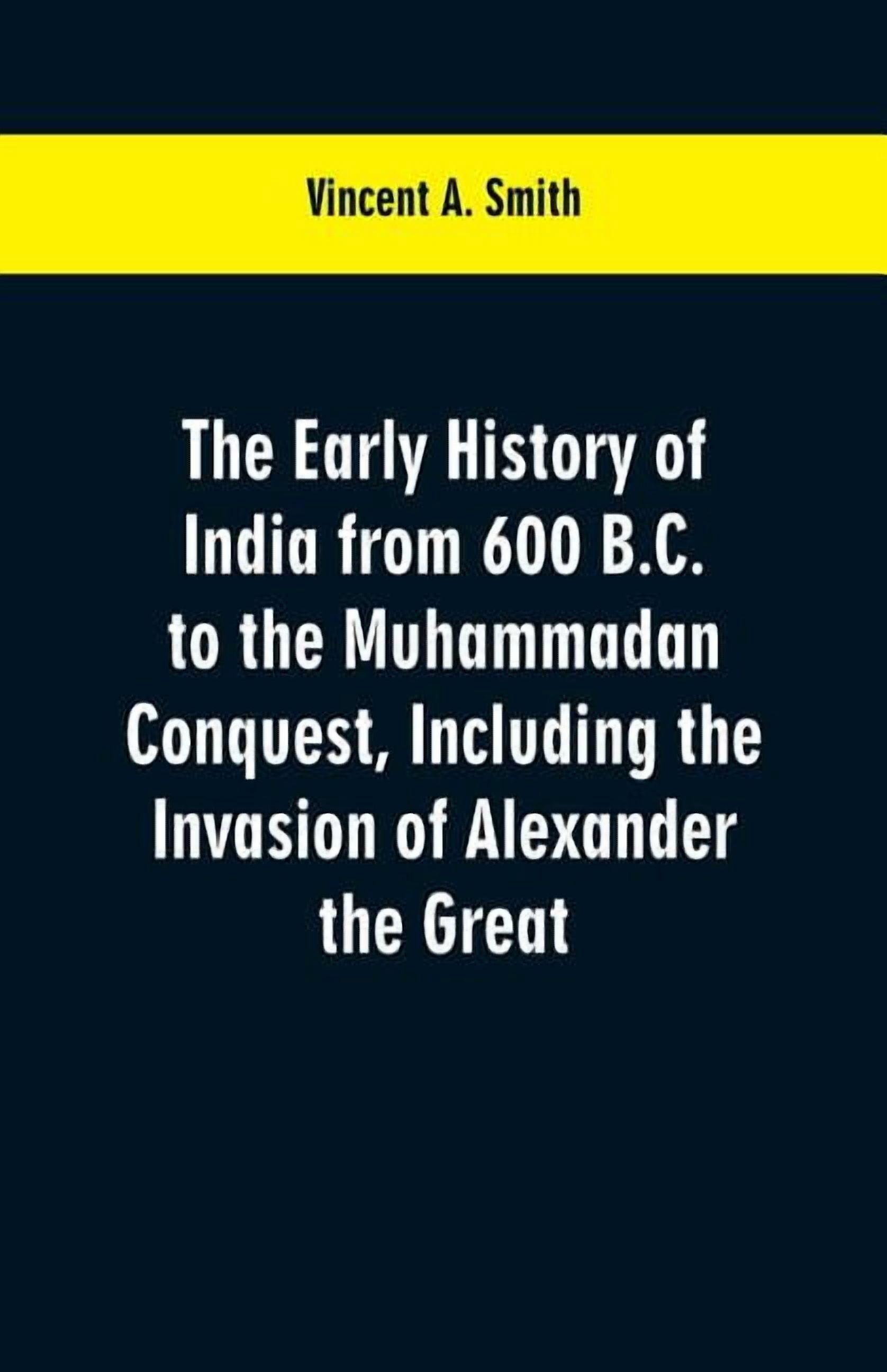 The early history of India from 600 B.C. to the Muhammadan conquest ...