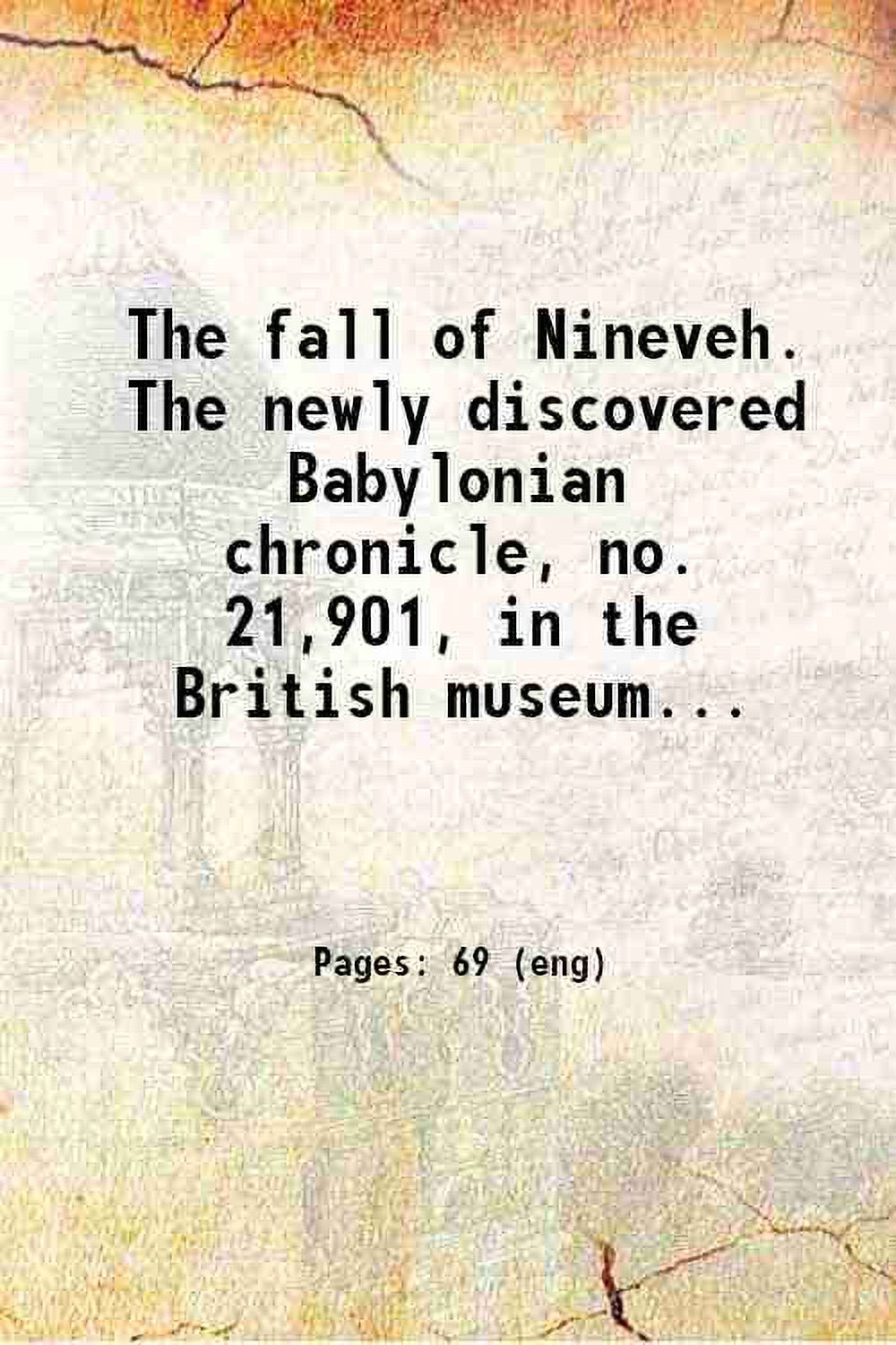 The fall of Nineveh. The newly discovered Babylonian chronicle, no ...