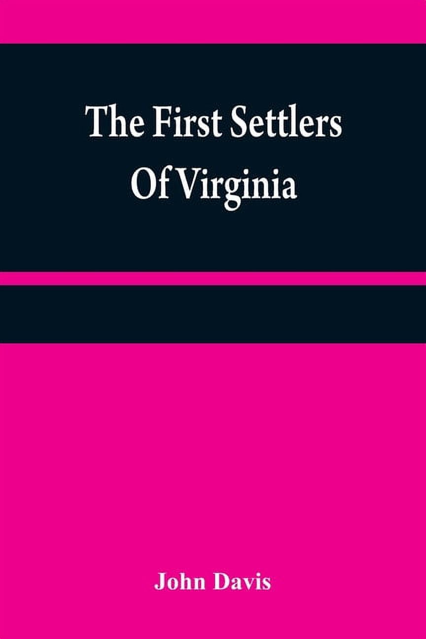 The first settlers of Virginia: an historical novel, exhibiting a view ...