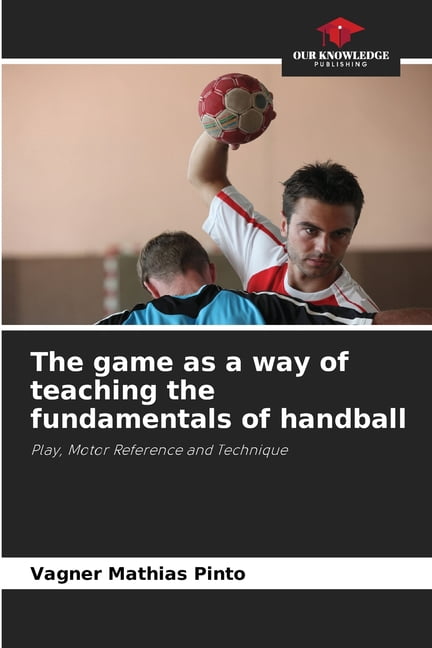 The game as a way of teaching the fundamentals of handball, (Paperback ...