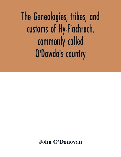 The genealogies, tribes, and customs of Hy-Fiachrach, commonly called O ...