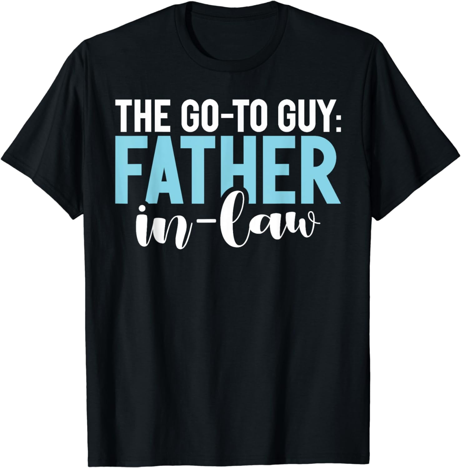 The go to guy Father in Law T-Shirt - Walmart.com