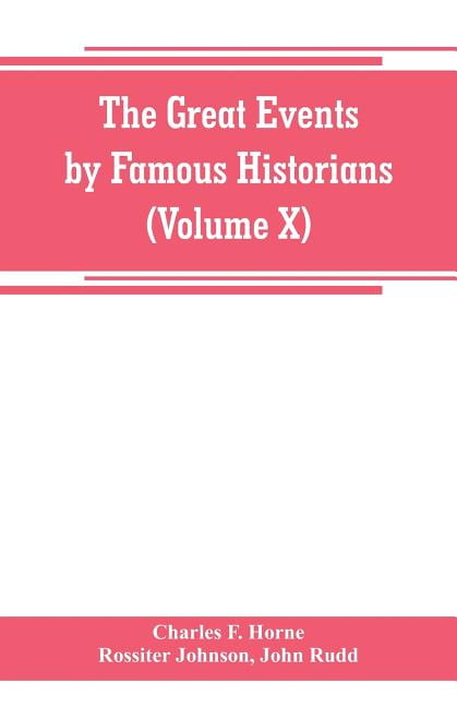 The great events by famous historians (Volume X): a comprehensive and ...
