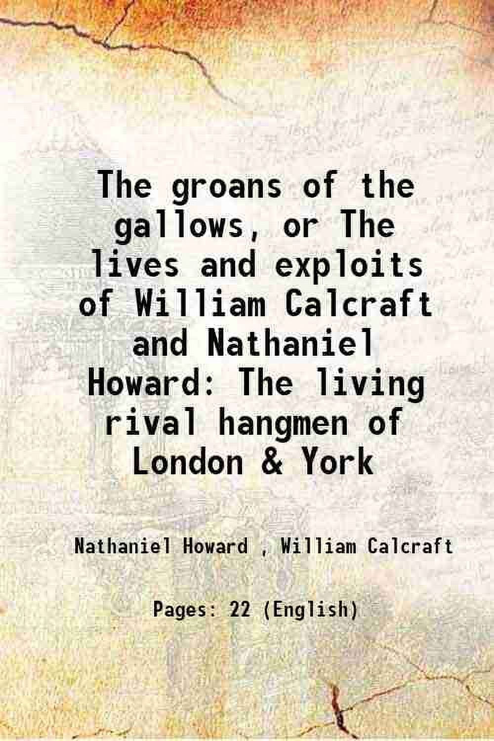The groans of the gallows, or, The lives and exploits of William ...