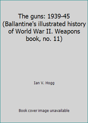 Pre-Owned The guns: 1939-45 (Ballantine's illustrated history of World ...