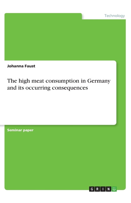 The high meat consumption in Germany and its occurring consequences ...