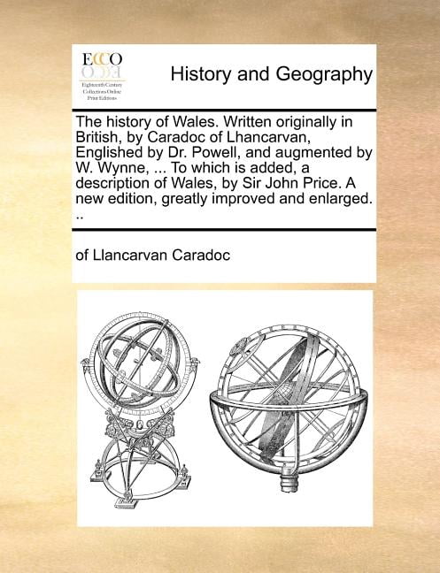 The history of Wales. Written originally in British, by Caradoc of ...