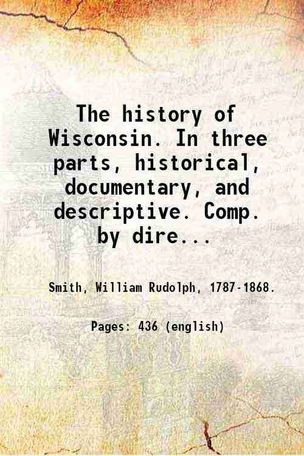 The history of Wisconsin. In three parts, historical, documentary, and ...