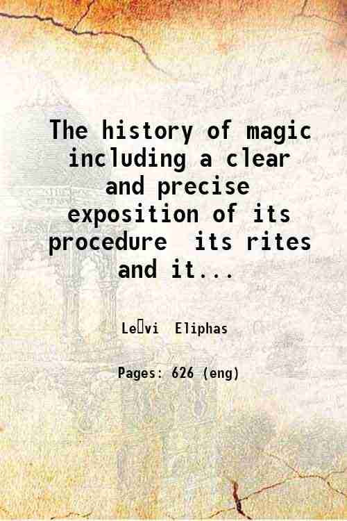 The history of magic including a clear and precise exposition of its ...