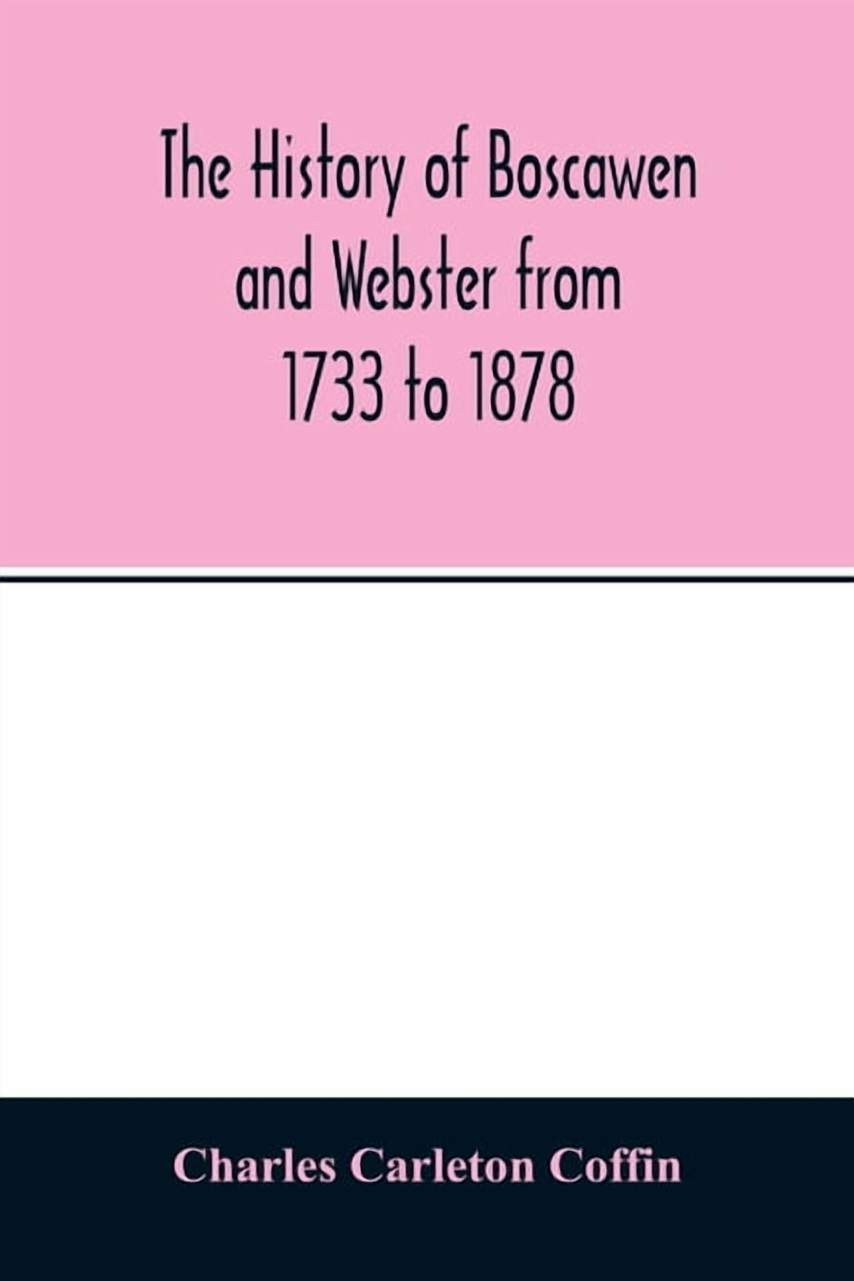 The history of Boscawen and Webster from 1733 to 1878, (Paperback ...