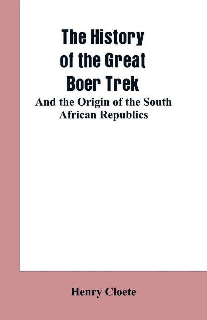 The history of the great Boer trek: and the origin of the South African ...