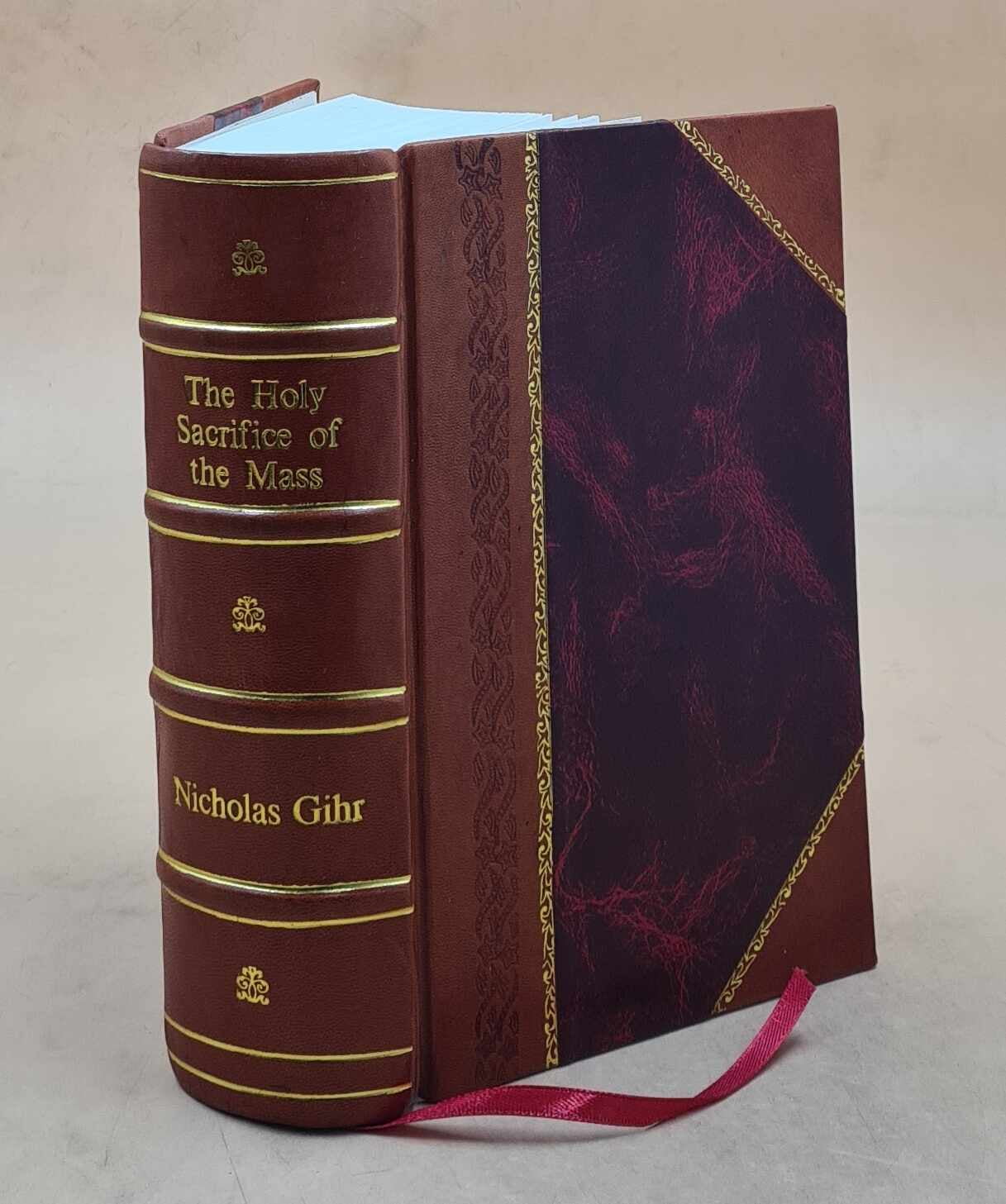 The holy sacrifice of the mass; dogmatically liturgically and ...