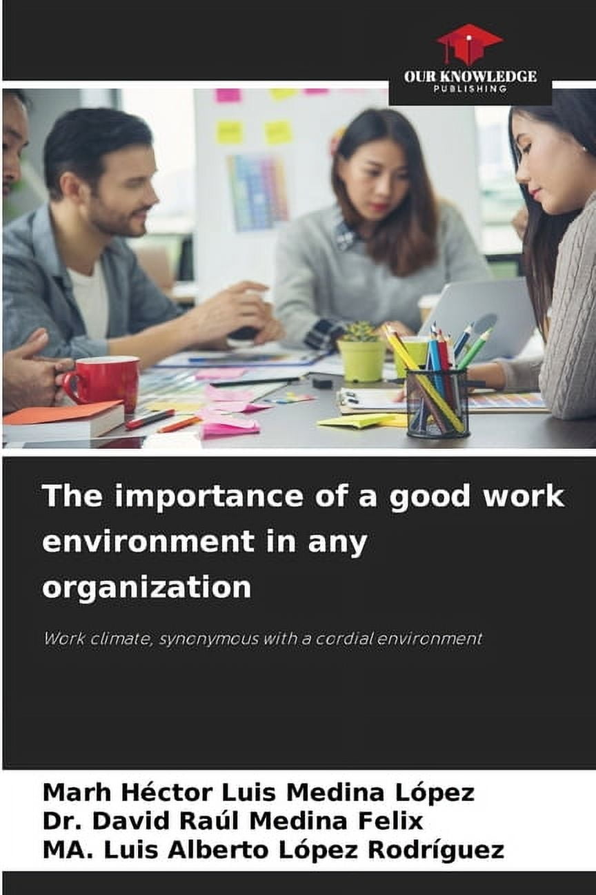 The importance of a good work environment in any organization ...