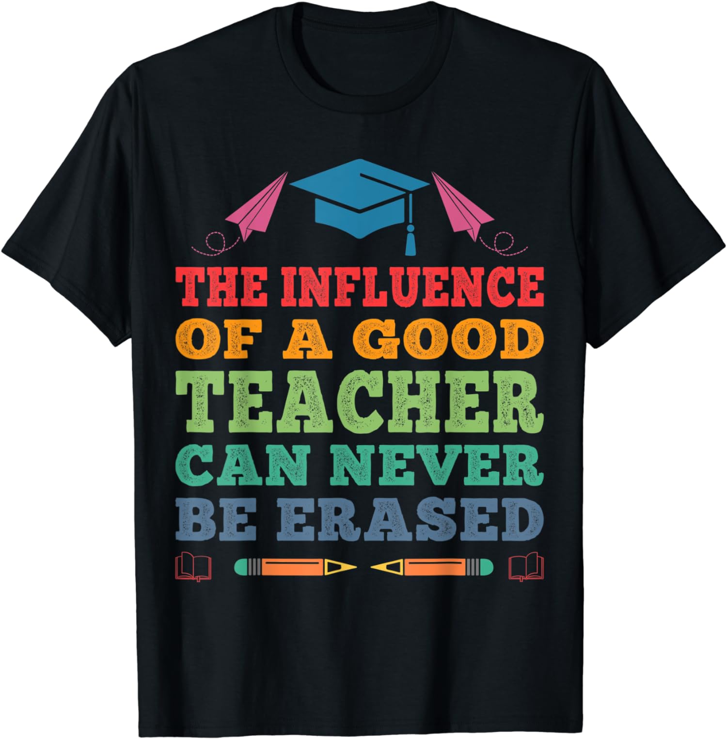 The influence of a good teacher can never be erased Teacher T-Shirt - Walmart.com