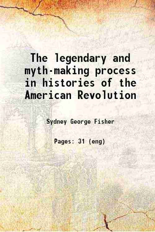 The legendary and myth-making process in histories of the American ...