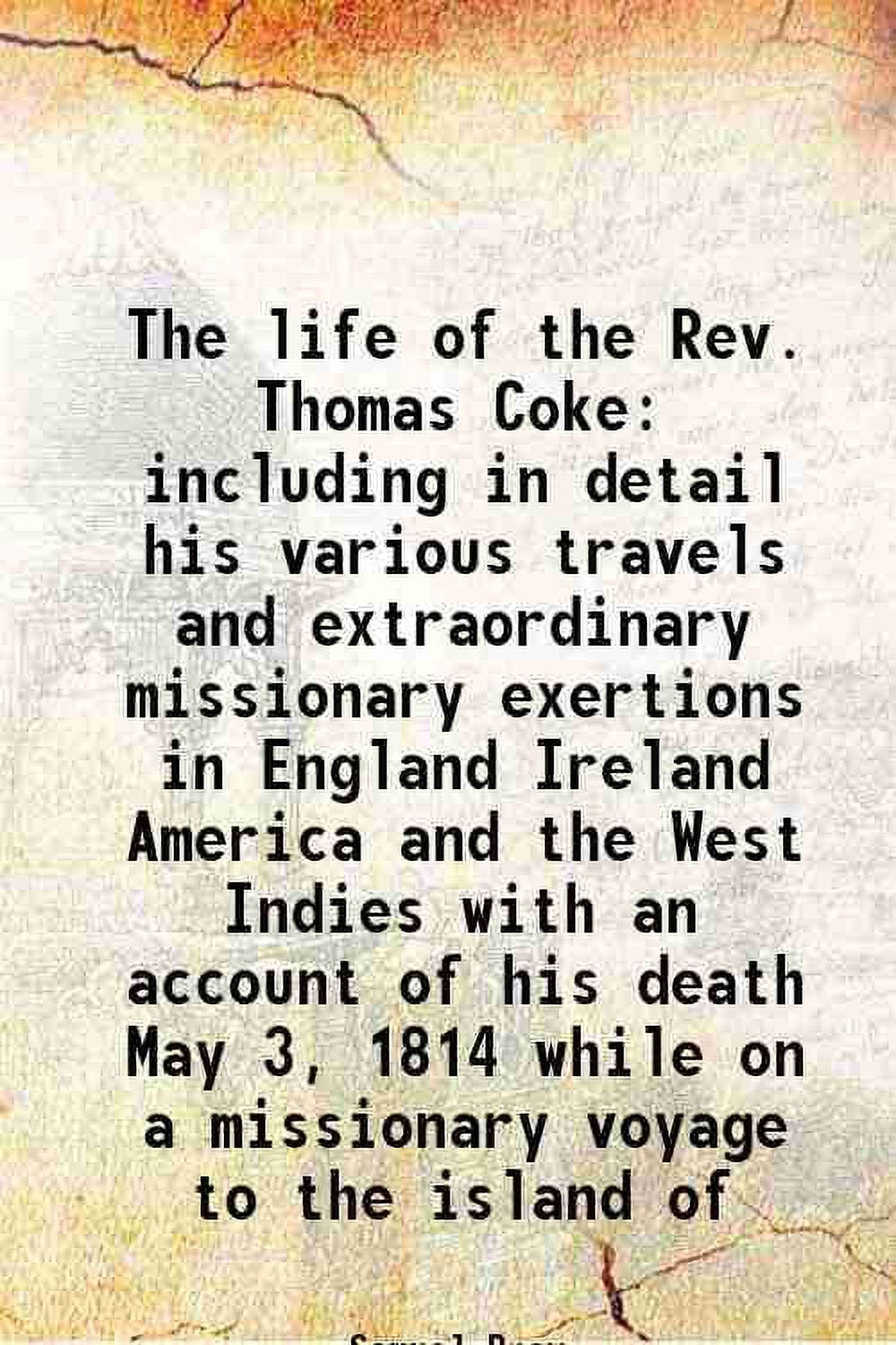 The life of the Rev. Thomas Coke including in detail his various ...