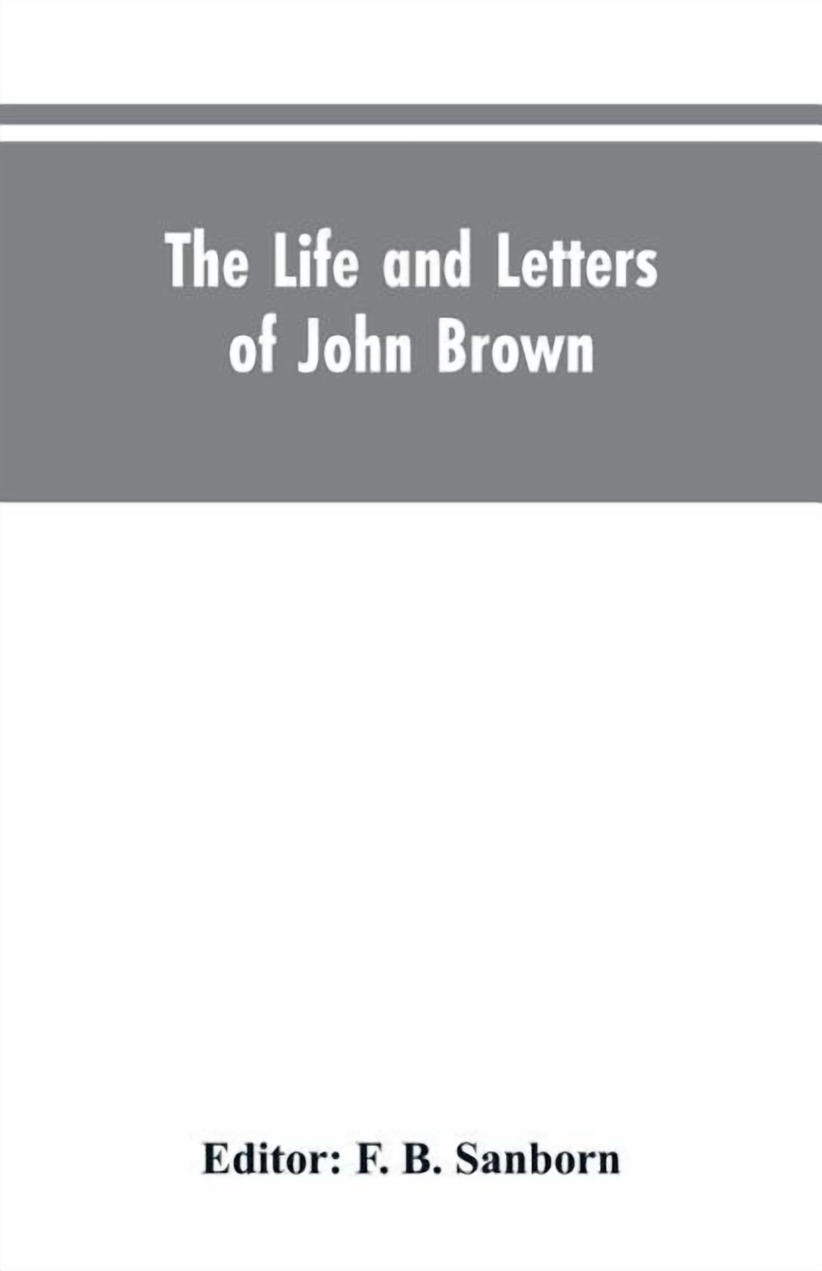 The life and letters of John Brown, liberator of Kansas, and martyr of ...