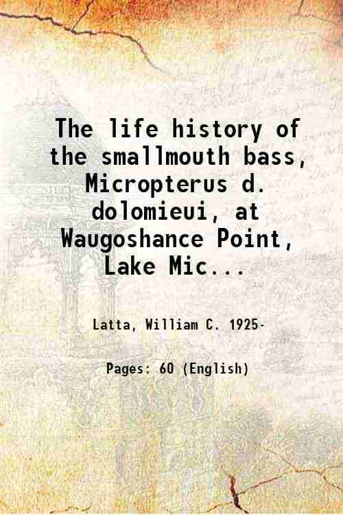 The life history of the smallmouth bass, Micropterus d. dolomieui, at ...