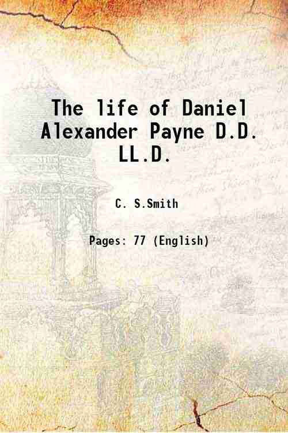The life of Daniel Alexander Payne D.D. LL.D. 1894 - Walmart.com