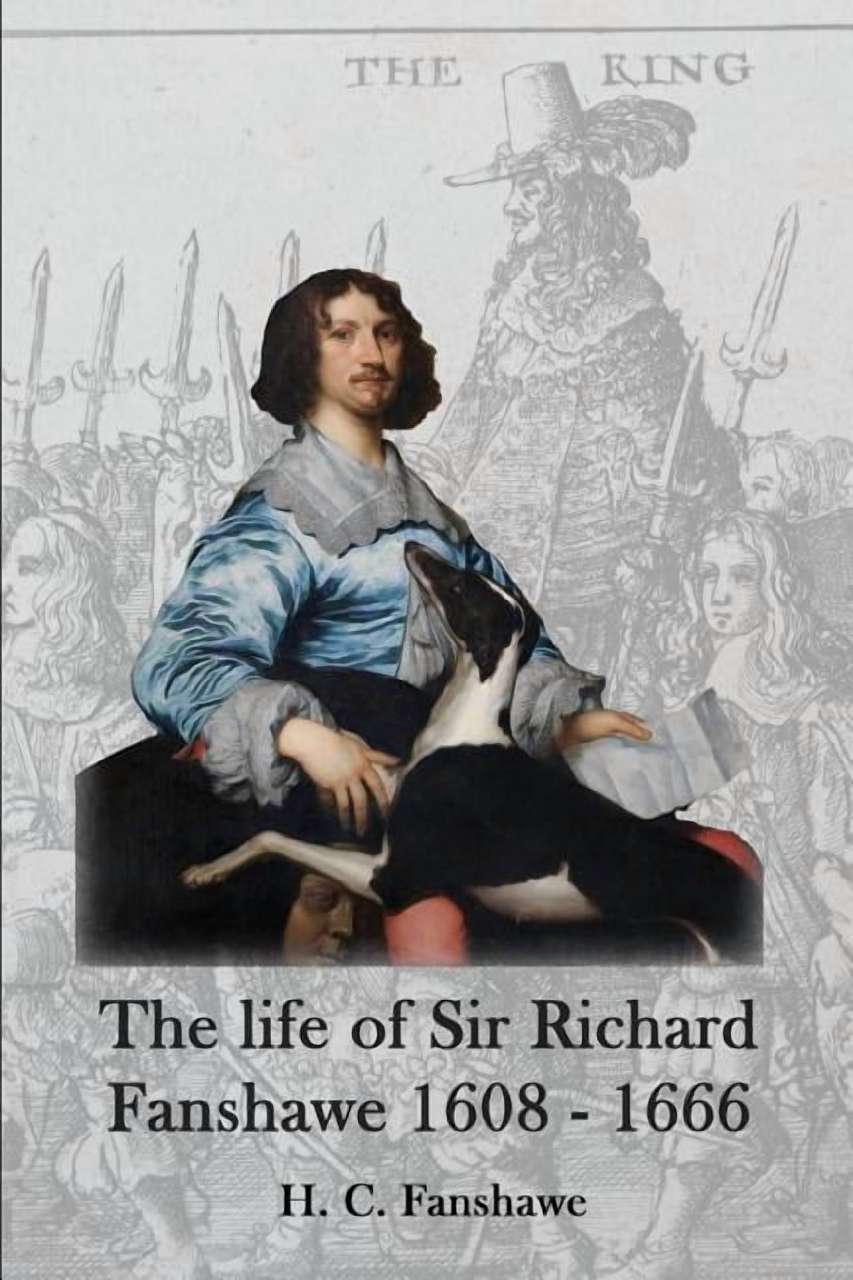The life of Sir Richard Fanshawe, 1608 - 1666: an extract from The ...