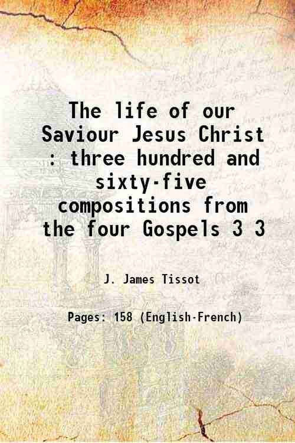 The life of our Saviour Jesus Christ : three hundred and sixty-five ...