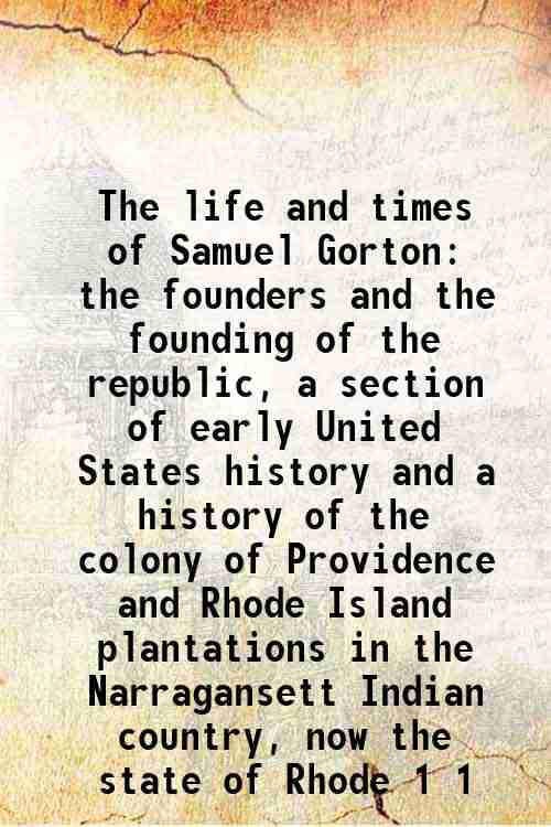 The life and times of Samuel Gorton the founders and the founding of ...
