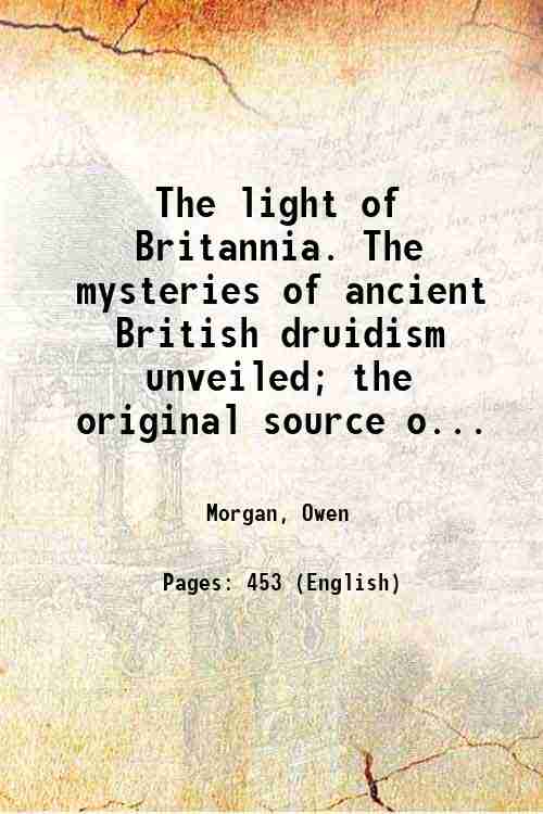 The light of Britannia. The mysteries of ancient British druidism ...