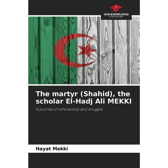 The martyr (Shahid), the scholar El-Hadj Ali MEKKI, (Paperback) - Walmart.com