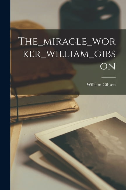 William Gibson Miracle Worker