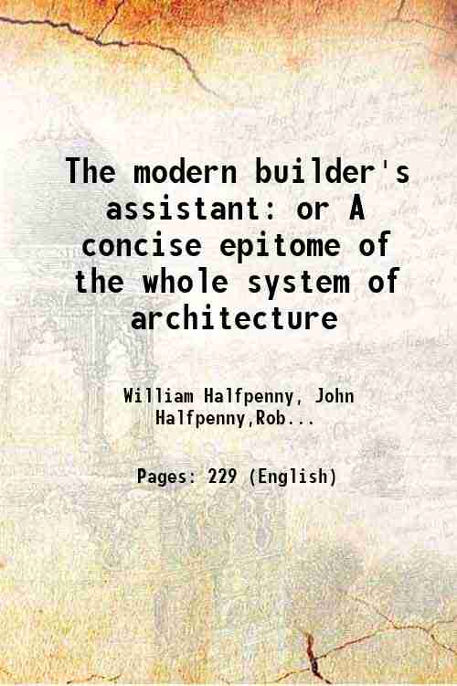 The modern builder's assistant or A concise epitome of the whole system ...
