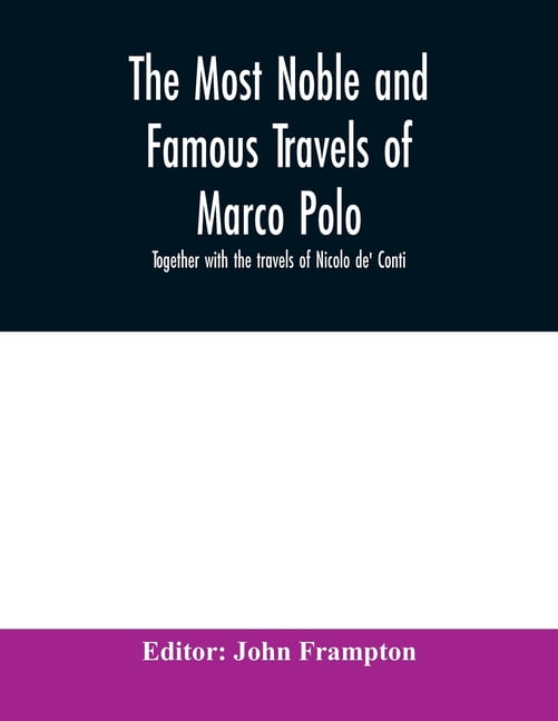 The most noble and famous travels of Marco Polo, together with the ...