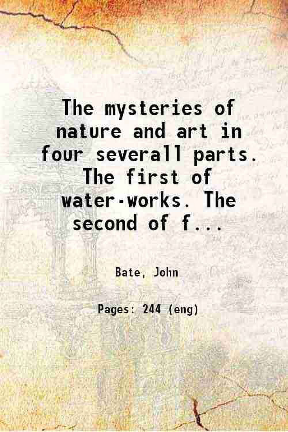 The mysteries of nature and art in four severall parts. The first of ...