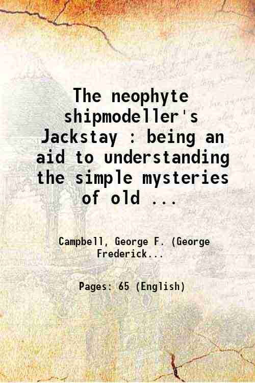 The neophyte shipmodeller's Jackstay : being an aid to understanding ...