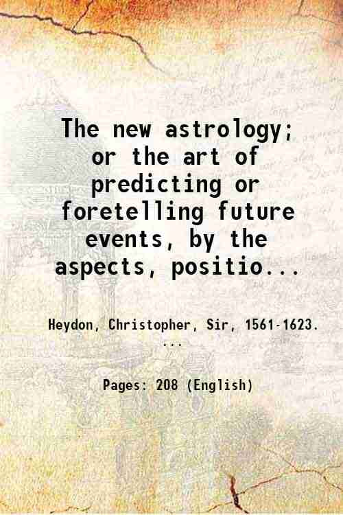 The new astrology; or the art of predicting or foretelling future ...