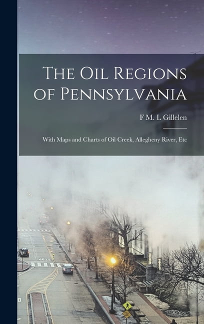 The oil Regions of Pennsylvania : With Maps and Charts of Oil Creek ...