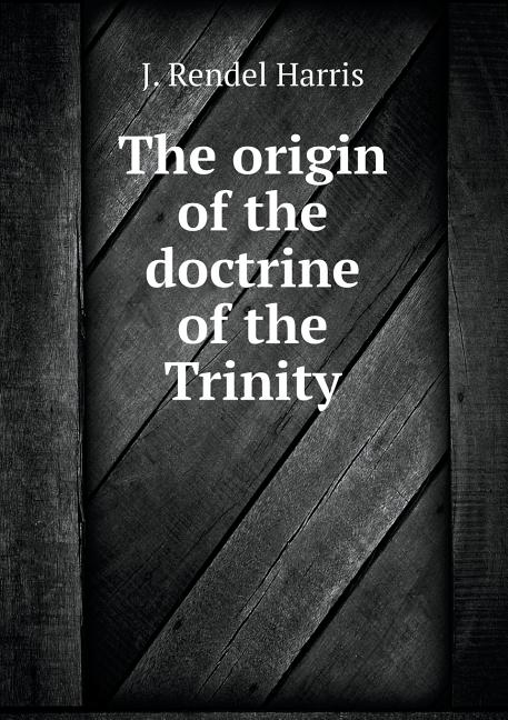 The origin of the doctrine of the Trinity (Paperback) - Walmart.com